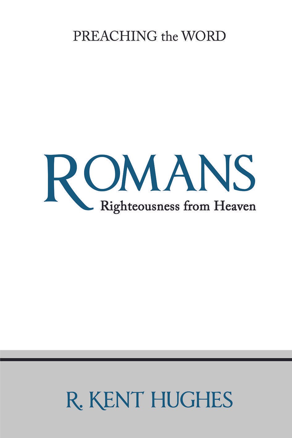 Romans: Righteousness from Heaven % - R. Kent Hughes